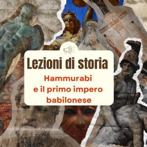 Hammurabi e il primo impero babilonese | Bassaparola
